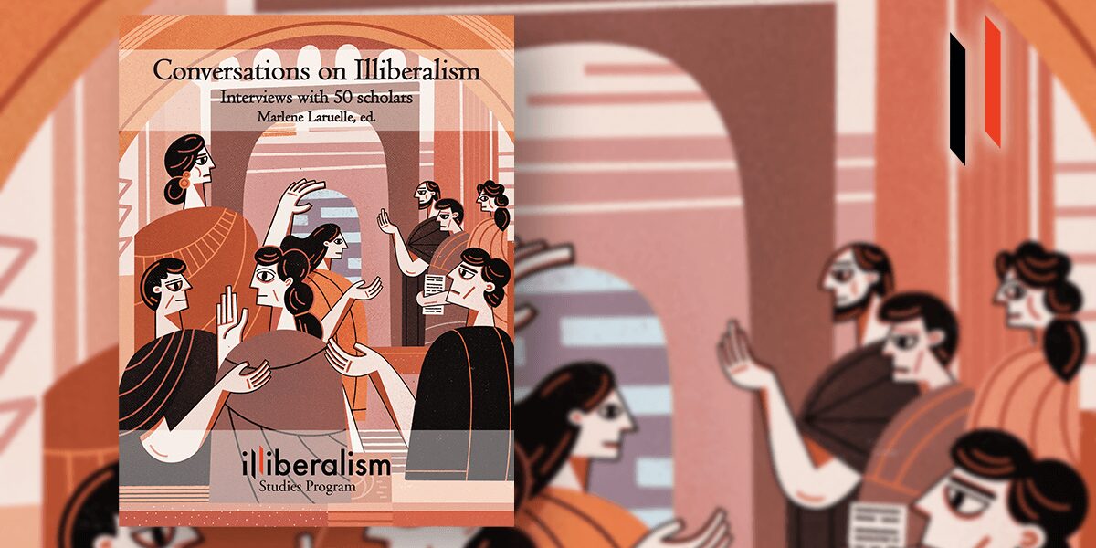 Conversations on Illiberalism: Interviews with 50 Scholars ...
