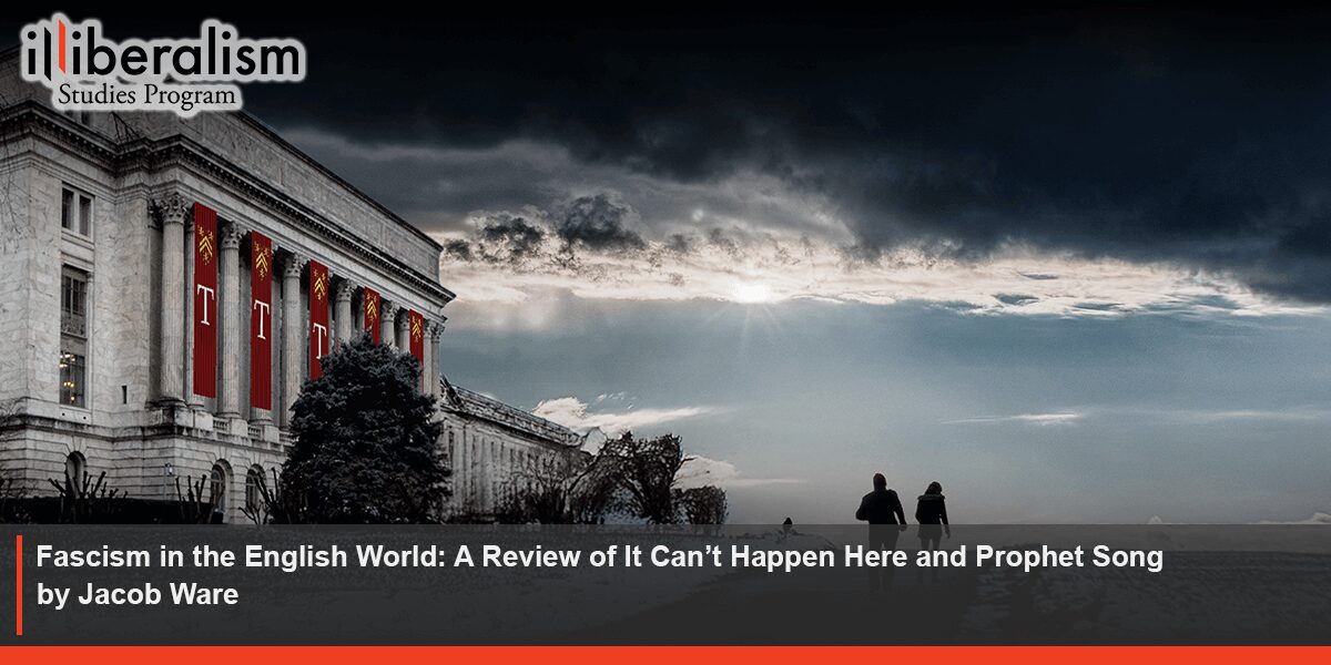 Fascism in the English World: A Review of It Can’t Happen Here and Prophet Song | illiberalism.org