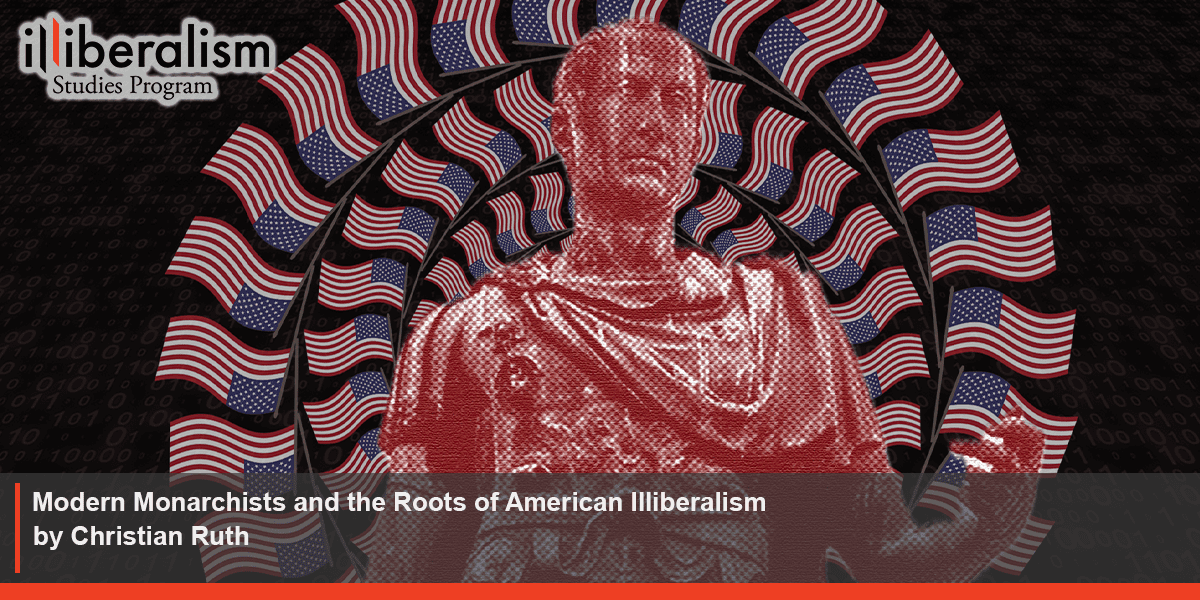 Modern Monarchists and the Roots of American Illiberalism illiberalism ...